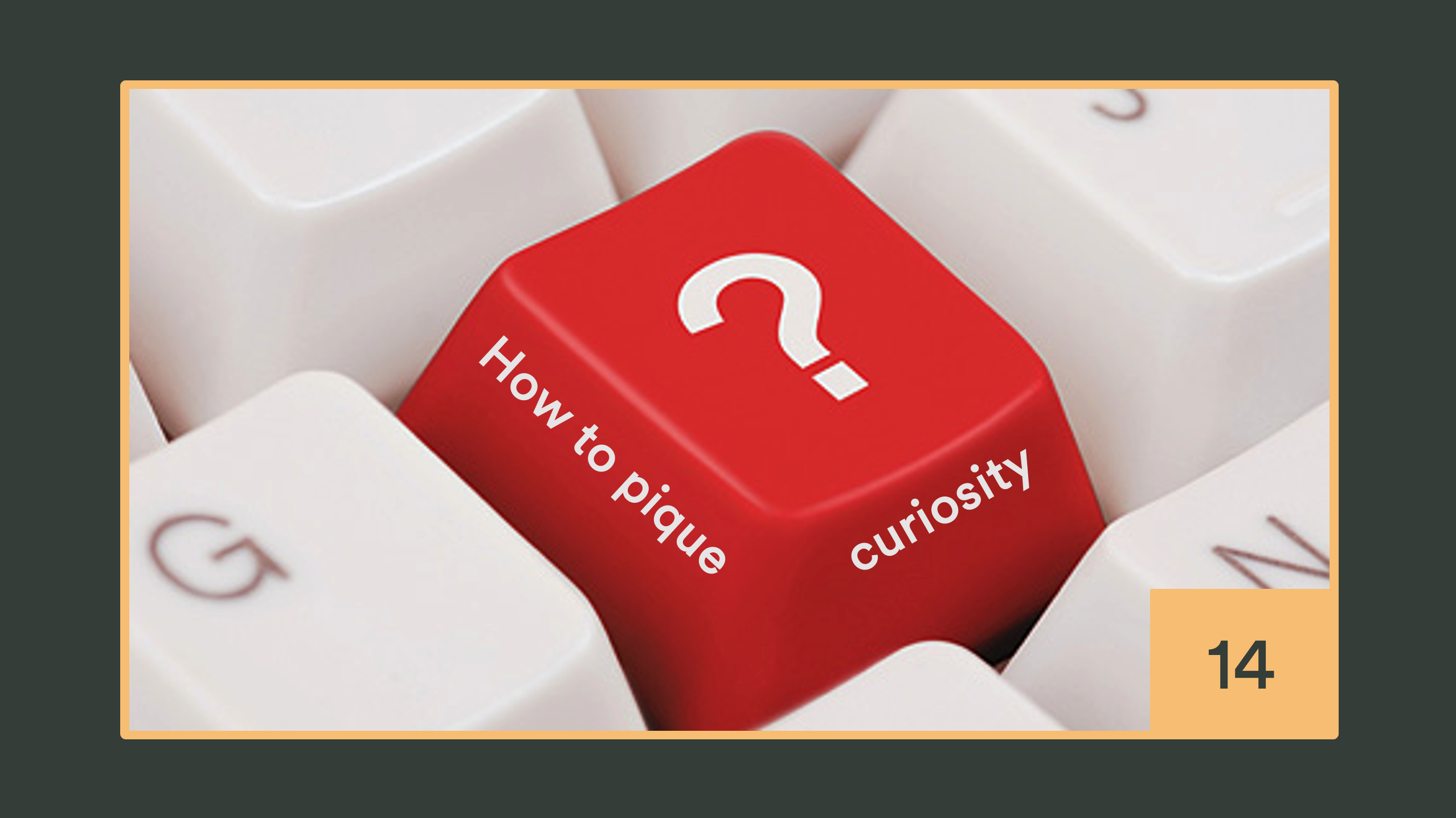 🎄🗓 – Dec 14: What is the best way to pique curiosity?